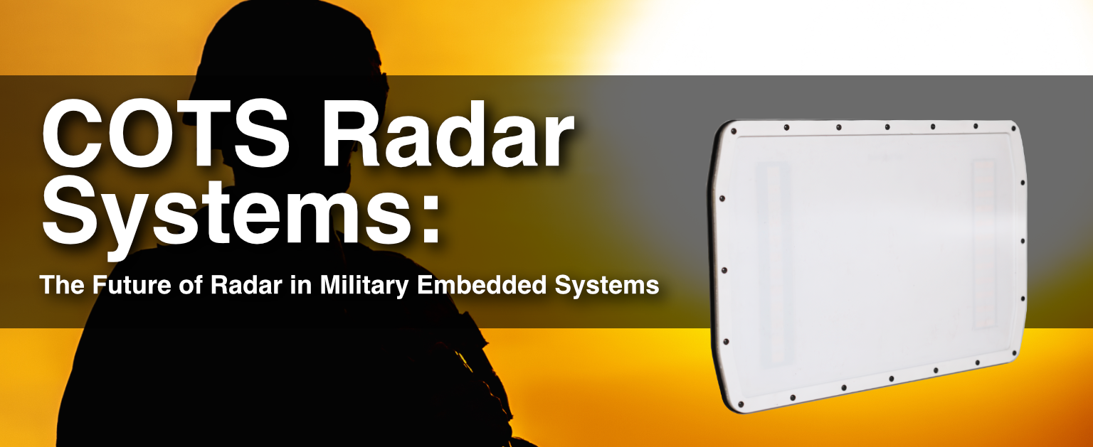 COTS Radar Systems: The Future of Radar in Military Embedded Systems | Spotter Global